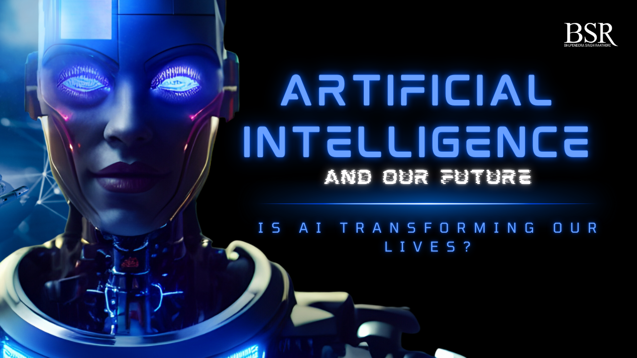 Artificial Intelligence and Our Future: Is AI Transforming Our Lives ...
