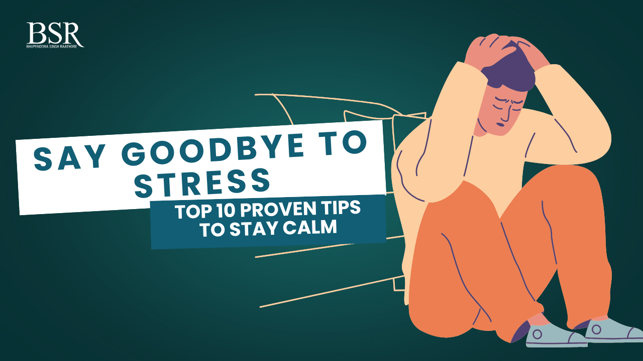 Say Goodbye to Stress: Top 10 Proven Tips to Stay Calm – coachbsr.in