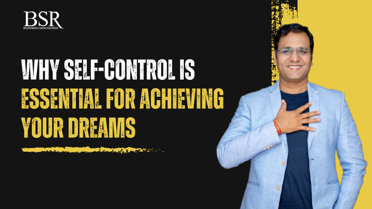 Why Self-Control is Essential for Achieving Your Dreams – coachbsr.in