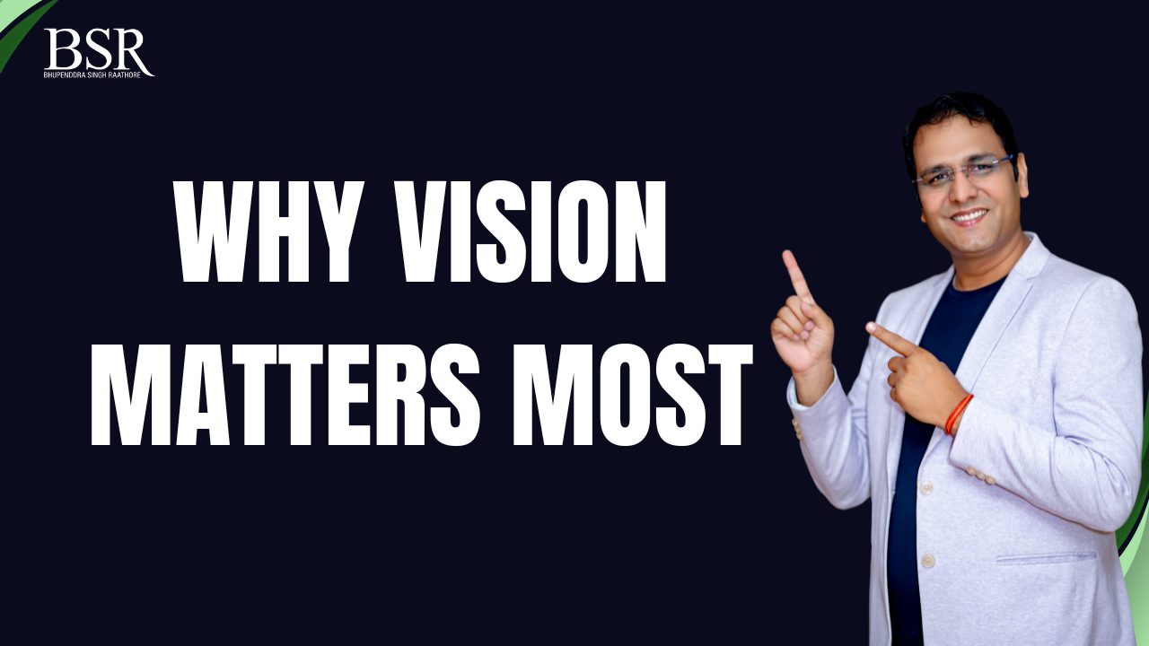 Why Vision Matters Most – coachbsr.in